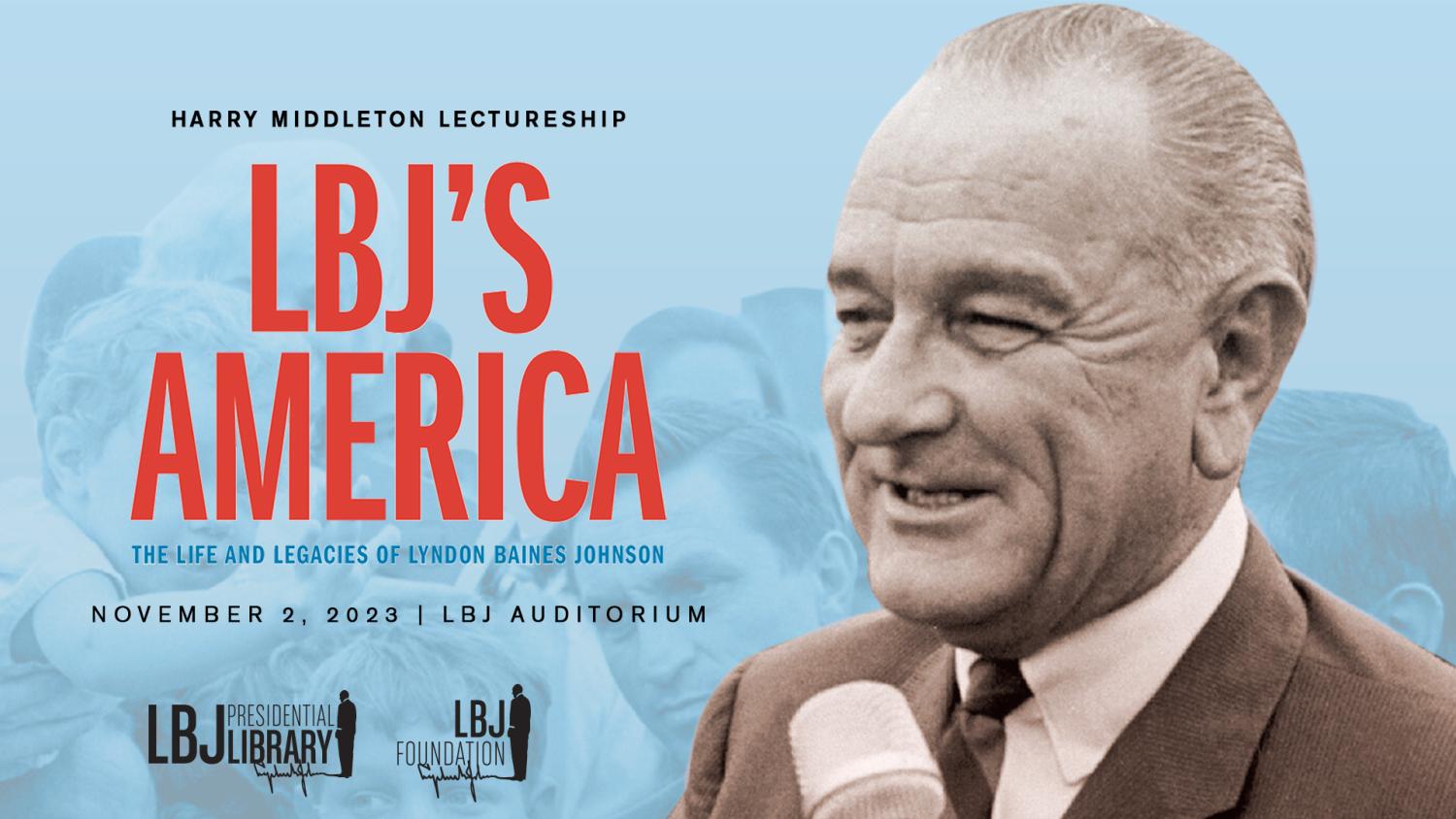 The Harry Middleton Lecture Presents: LBJ’s America - LBJ Library